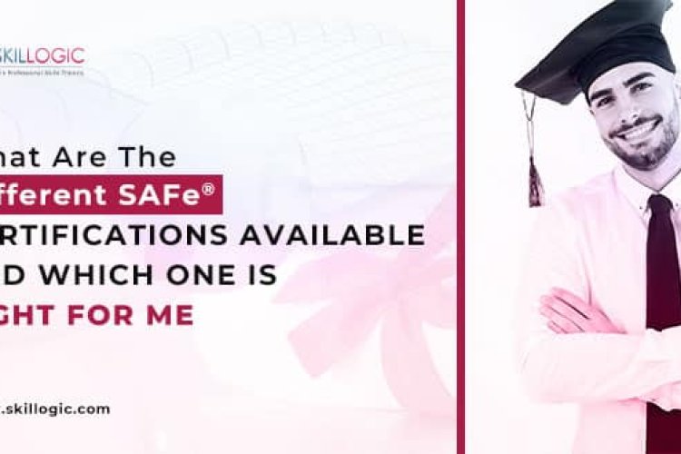 What are the Different SAFe® Certifications Available and Which One is ...