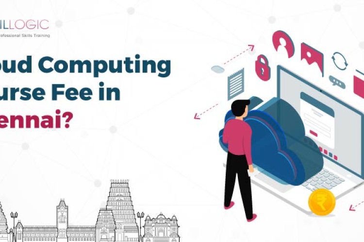 How much is Cloud Computing Course Fee in Chennai? - Bangalore