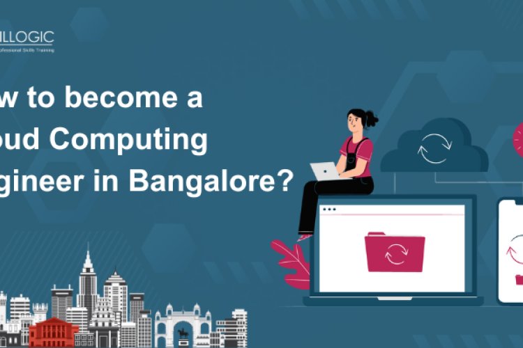 How to become a Cloud Computing Engineer in Bangalore? - Bangalore
